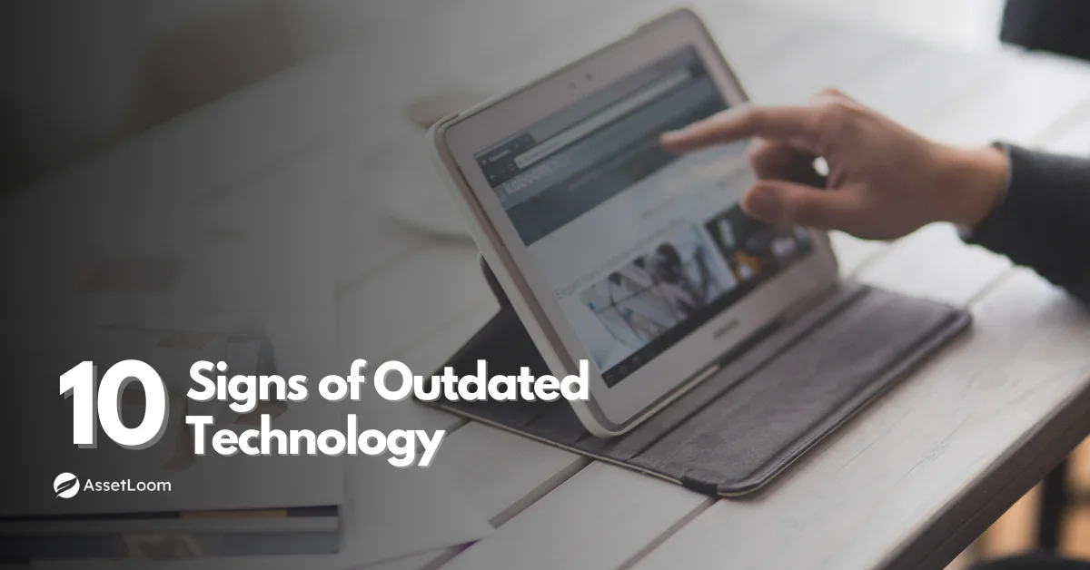 10 Signs You’re Using Outdated Technology